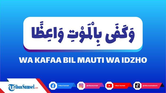 Arti dan Makna Wa Kafaa Bil Mauti Wa Idzho, Hadist Nabi Tentang Mengingat Kematian Sebagai ...