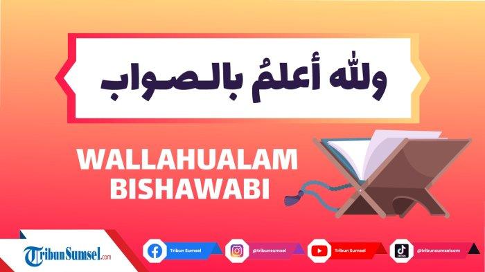 Arti Wallahualam Bishowabi, Kapan Diucapkan? Kalimat Hanya Allah yang ...