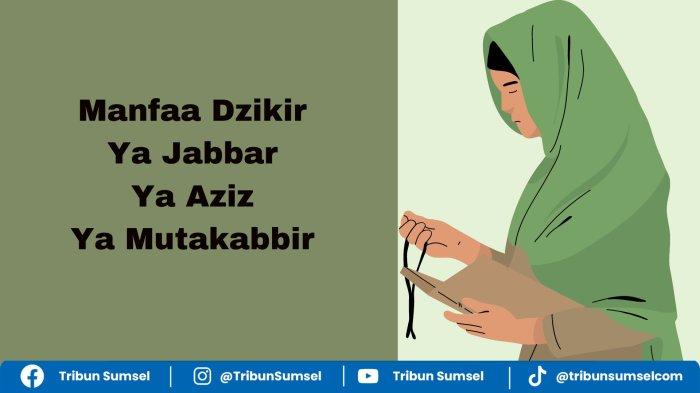 Arti Ya Jabbar Ya Aziz Ya Mutakabbir, Zikir dengan Asmaul Husna ...