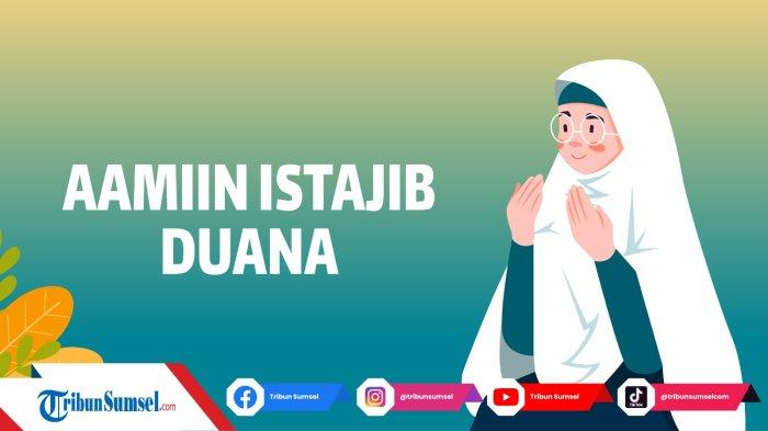 Arti Aamiin Ya Rabbal Alamin Istajib Duana Ya Allah, Bacaan Akhir Penutup Doa, Berikut ...