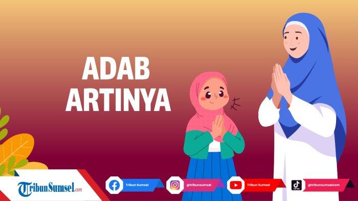 Arti Adab Adalah Menurut KBBI dan Para Ahli, Contoh dan Macam-macam ...