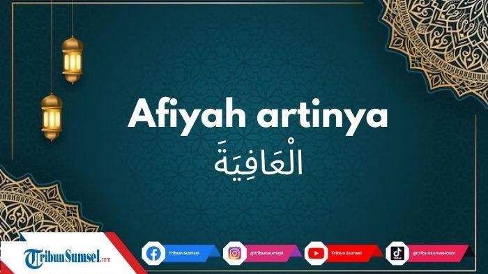 Arti Afiyat, Afiyah, Al Afiyah, Kosa Kata Bahasa Arab Bermakna Dahsyat, Lengkap dengan Doa ...