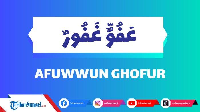 Arti Afuwwun dan Ghafur, Dua Kata Sering Dirangkai dalam Lafadz Doa ...