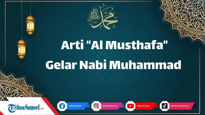 Arti Mustafa, Al Mustafa Adalah, Gelar Nabi Muhammad selain Al Amin ...