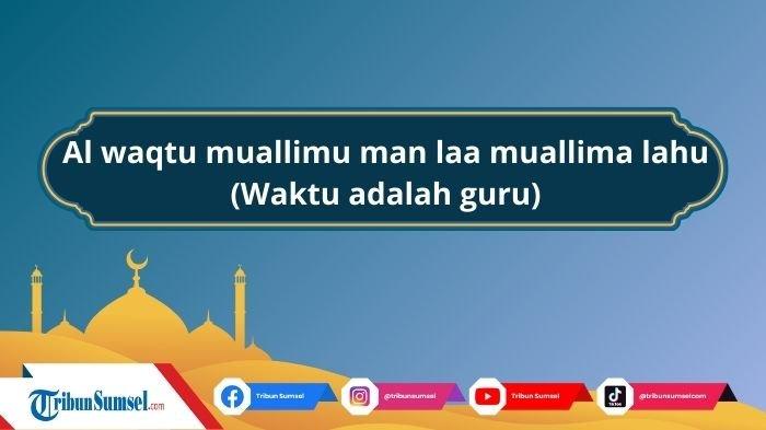 Arti Al Waqtu Muallimu Man La Muallima Lahu & Pepatah Arab Lainnya ...