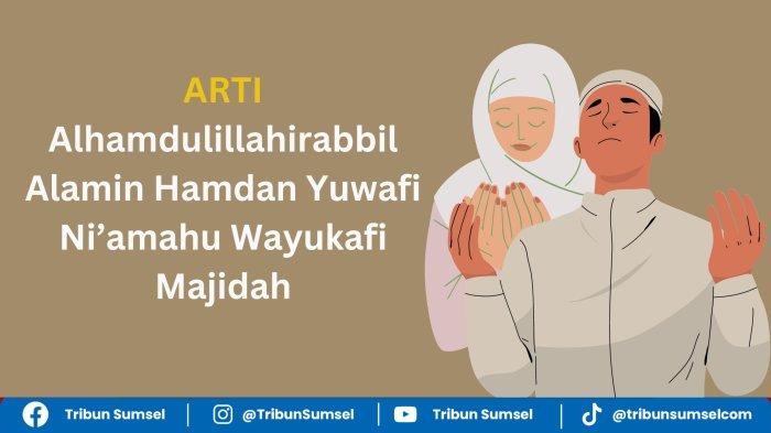 Arti Alhamdulillahirabbil Alamin Hamdan Yuwafi Ni’amahu Wayukafi Majidah, Awalan Doa Setelah ...