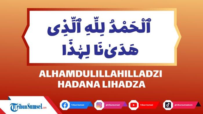 Arti Alhamdulillahilladzi Hadana Lihadza, Bacaan Doa Pembuka Pidato ...
