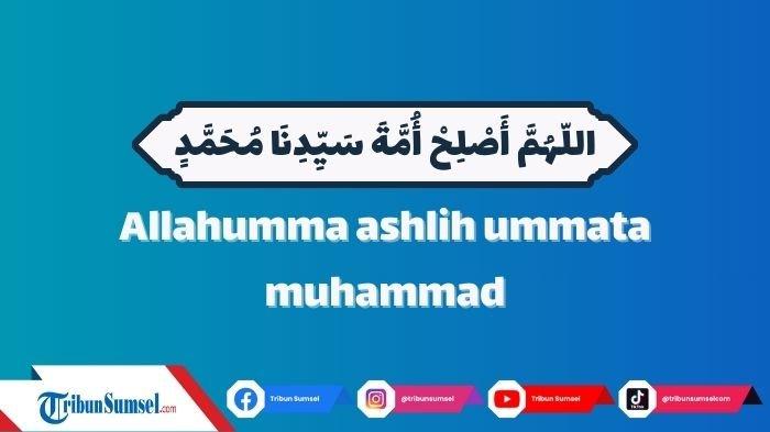 Arti Allahumma Ashlih, Allahummarham Ummata Muhammad, Keutamaan Mendoakan Kaum Muslimin dan ...