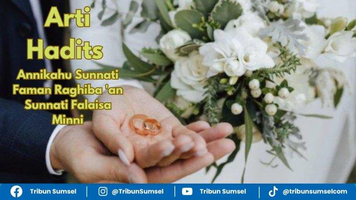 Arti Annikahu Sunnati Faman Raghiba 'an Sunnati Falaisa Minni, Hadits ...