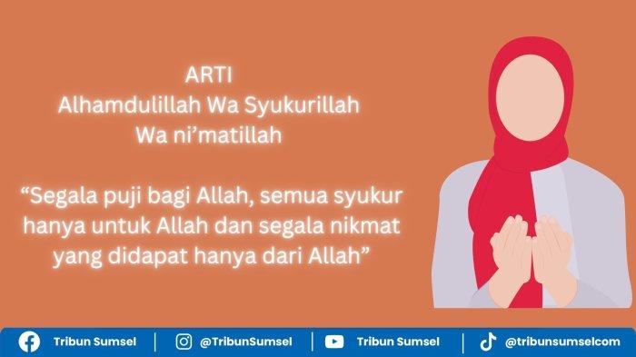 Arti Alhamdulillah Wa Syukurillah Wa Ni'matillah, Kalimat Syukur kepada Allah, Lengkap Doa ...