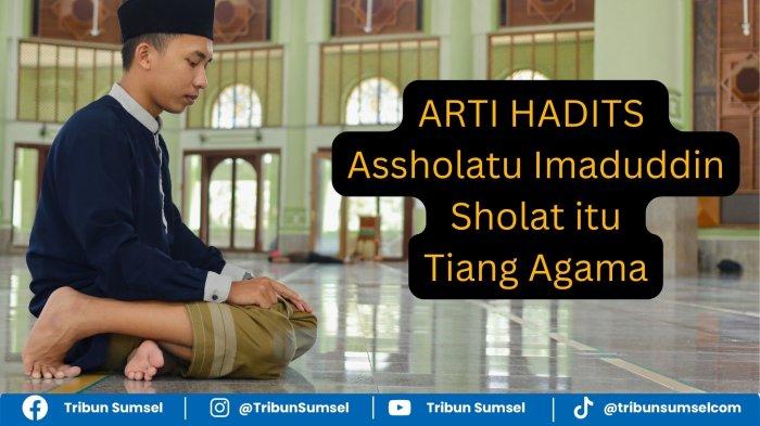 Arti Hadits Assholatu Imaduddin, Sholat adalah Tiang Agama, Betapa ...