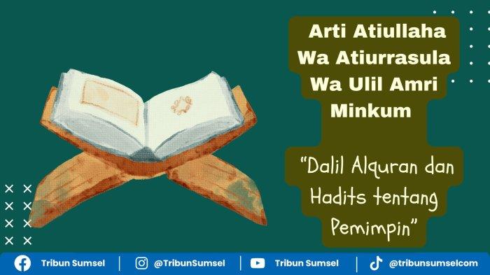Arti Atiullaha Wa Atiurrasula Wa Ulil Amri Minkum, Berikut Dalil Alquran dan Hadits tentang ...