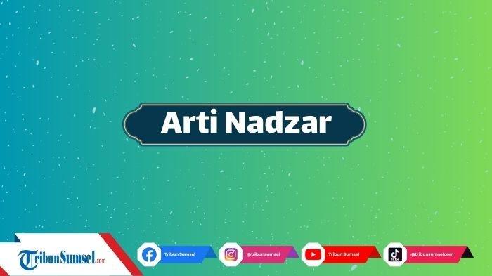 Arti Nazar Adalah, Janji yang Diucapkan saat Miliki Keinginan, Contoh ...