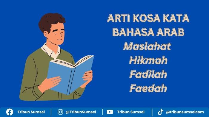 Beda Arti Maslahat, Hikmah, Fadilah, Faedah, Kosa Kata Bahasa Arab ...