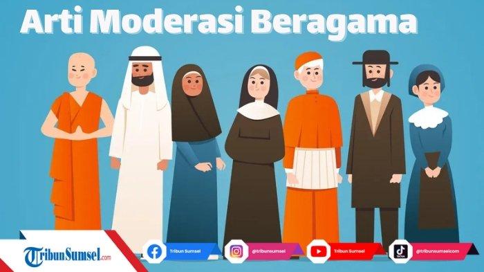 Arti Moderasi Beragama Adalah, Cara Hidup Bertoleransi dan Berdampingan dan Contoh Penerapannya ...