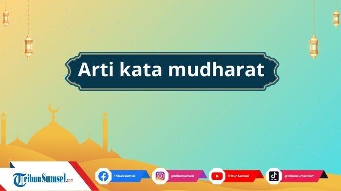 Arti Mudharat Adalah, Kosa Kata Bahasa Arab untuk Perbuatan yang ...