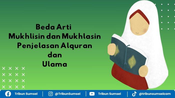 Beda Arti Mukhlas dan Mukhlis, Istilah Bahasa arab untuk Orang yang ...