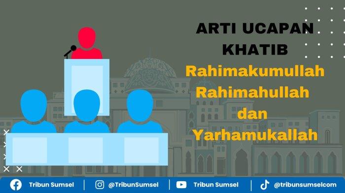 Arti Rahimakumullah, Rahimahullah dan Yarhamukallah, Ucapan Khatib di ...