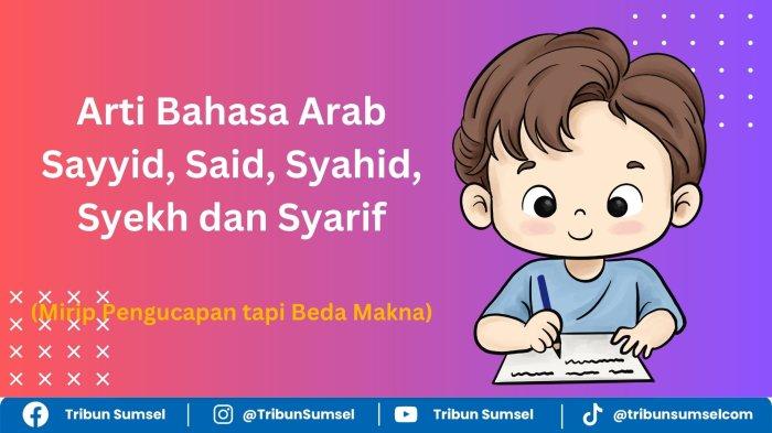 Arti Sayyid, Said, Syahid, Syekh dan Syarif, Kosa Kata Bahasa Arab ...