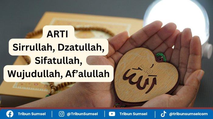 Arti Sirrullah, Dzatullah, Sifatullah, Wujudullah, Afalullah, Konsep Ketauhidan Lebih Mengenal ...