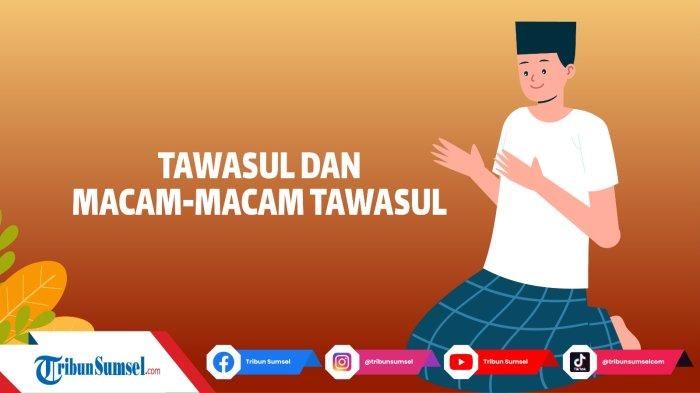 Pengertian Tawasul adalah Berikut Macam-Macam Bacaan Tawasul, Cara ...