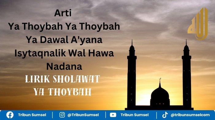 Arti Ya Thoybah Ya Thoybah Ya Dawal A'yana Isytaqnalik Wal Hawa Nadana ...