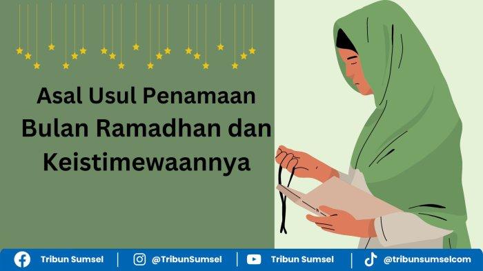 Arti dan Asal Usul Penamaan Bulan Ramadhan, Dijuluki Penghulu Segala ...