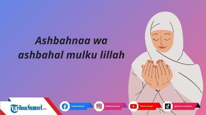 Arti Ashbahnaa Wa Ashbahalmulku Lillah, Bacaan Doa Bagian Dzikir Al ...