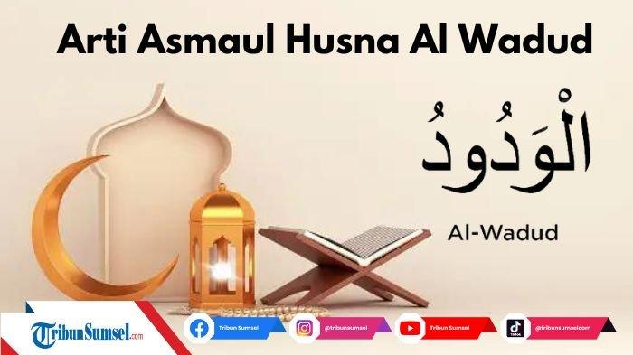 Arti Asmaul Husna Ya Wadud, Allah Maha Mencintai Hamba-HambaNya ...