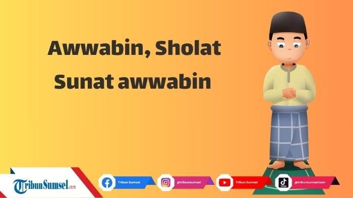 Arti Kata Awwabin dan Apa itu Sholat Sunnah Awwabin? Berikut Niat, Bacaan & Tata Cara Sesuai ...
