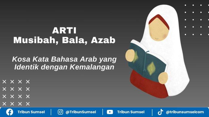 Arti Musibah, Bala dan Azab, Kosa Kata Bahasa Arab yang Identik dengan ...