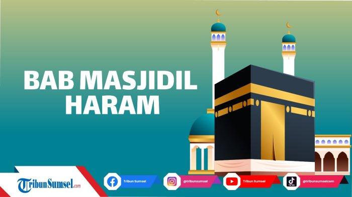 Bab Masjidil Haram Adalah, Ratusan Jumlahnya tapi Hanya 45 Pintu yang ...