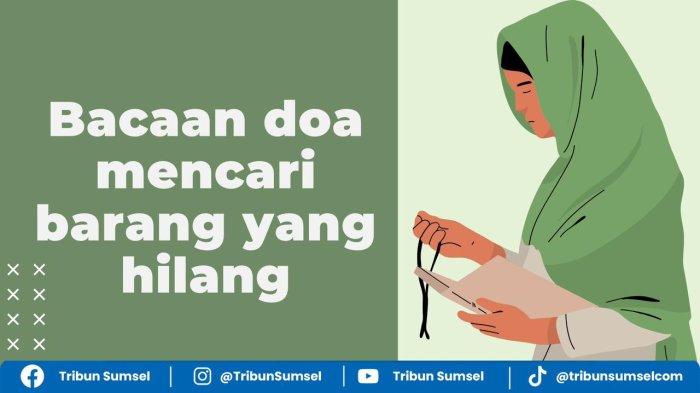 Bacaan Doa Mencari Barang Hilang dan Agar tidak Lupa Allahumma Ya Jami ...