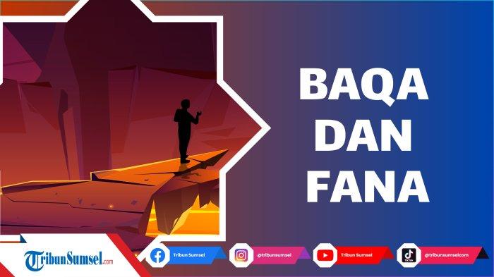 Arti Fana, Alam Fana, Baqa dan Alam Baka Adalah, Berikut Dalil, dan ...