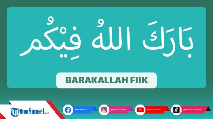 Barakallah Fiik Artinya Adalah, Ucapan Saat Bertemu Keluarga atau Teman dan Cara Menjawabnya ...