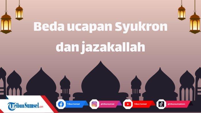 Perbedaan Syukron dan Jazakallah, Sama-sama Bermakna Terima Kasih ...
