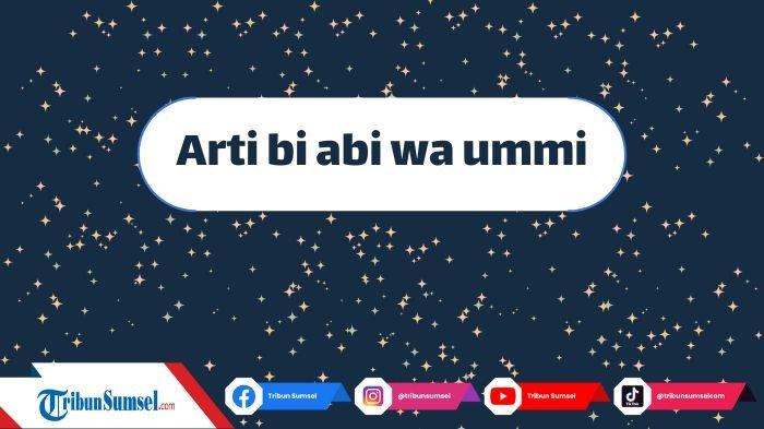 Arti Bi Abi Wa Ummi, Kosa Kata Bahasa Arab, Demi Ayah dan Ibuku, Hukum Perkataan Bila Berupa ...