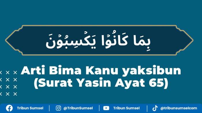 Arti Bima Kanu Yaksibun Bacaan Surat Yasin ayat 65, Bersaksi Tangan ...