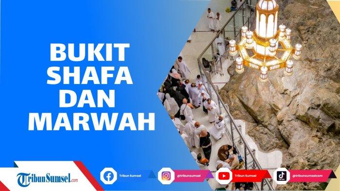 Bukit Shafa dan Marwa Adalah, Berikut Kisah Siti Hajar dan Nabi Ismail yang Kemudian Jadi Ibadah ...