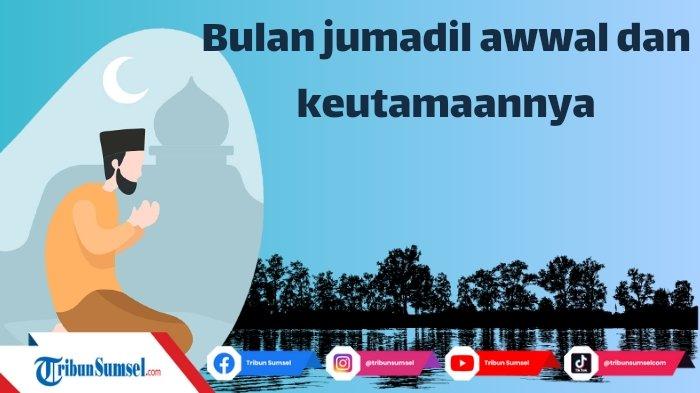 Arti Jumadil Ula atau Jumadil Awal, Berikut Keistimewaan dan Amalan ...
