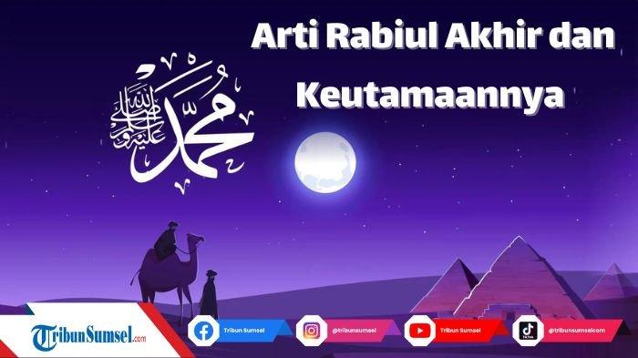 Arti dan Asal Kata Rabiul Akhir, Berikut Sejarah dan Peristiwa Penting ...