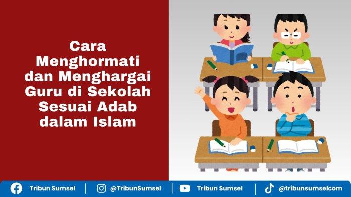 8 Cara Menghormati dan Menghargai Guru Sesuai Adab dalam Islam di ...