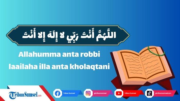 Arti Allahumma Anta Robbi La Ilaha illa Anta Kholaqtani Bacaan Dzikir ...