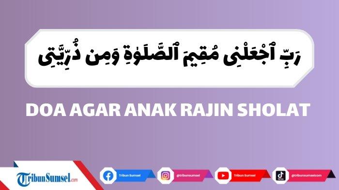 Doa Agar Anak Rajin Sholat, Robbij Alni Muqimash-sholati Wamin ...