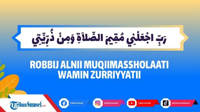Arti Robbij Alni Muqimassholati Wa Min Dzurriyyati, Doa agar Keluarga ...