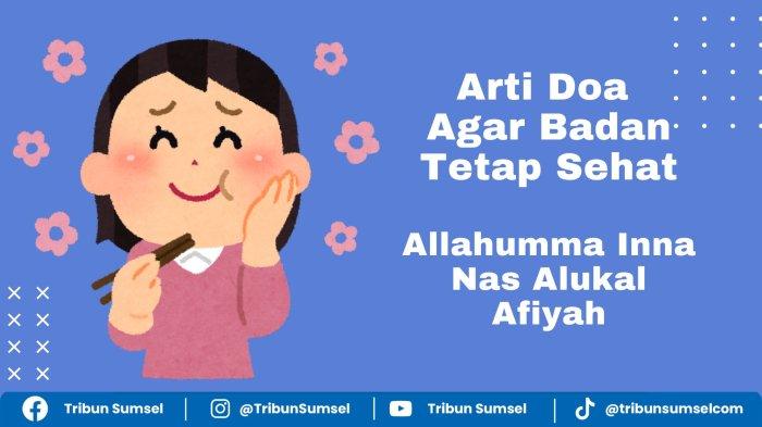 Doa Agar Badan Selalu Sehat, Allahumma Inni As alukal Afiah Fiddunya ...