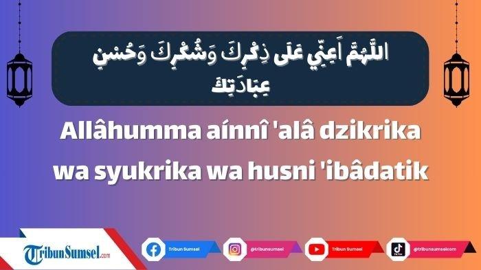 Arti Allahumma A'inni Ala Dzikrika Wa Syukrika Wa Husni Ibadatik, Doa ...
