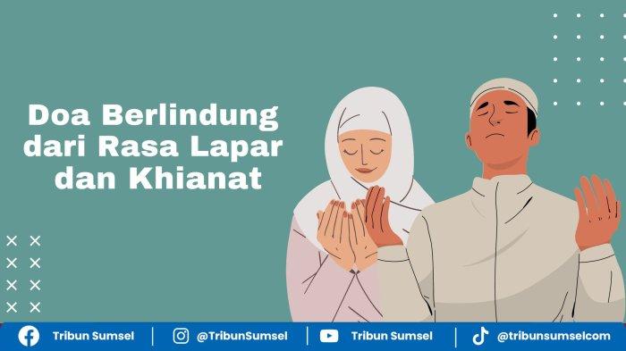 Doa Berlindung dari Rasa Lapar dan Khianat, Allahumma Inni Audzubika ...