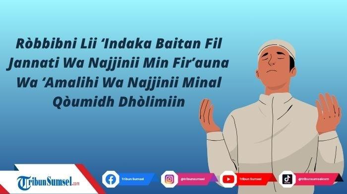 Bacaan Doa Agar Dilindungi dari Pemimpin yang tidak Amanah, Robbibni Li Indaka Baitan Fil ...