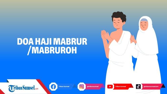 Arti Allahummaj al Hajjan Mabruron Wa Sayan Masykuron, Bacaan Doa agar ...